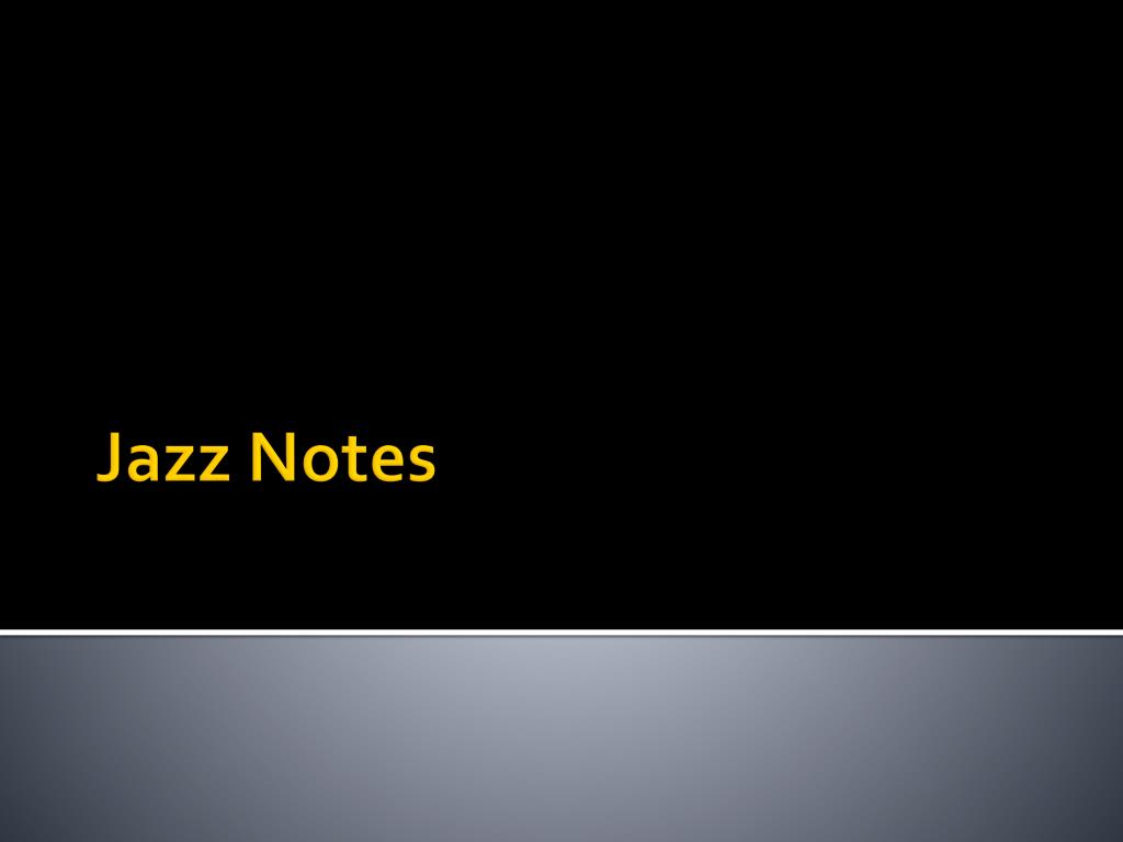 PPT - Jazz Notes PowerPoint Presentation, free download - ID:2936554