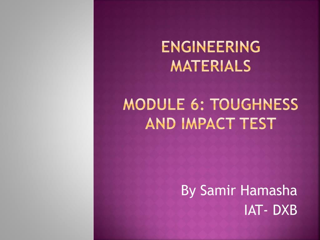 PPT - Engineering Materials Module 6: Toughness and Impact Test ...