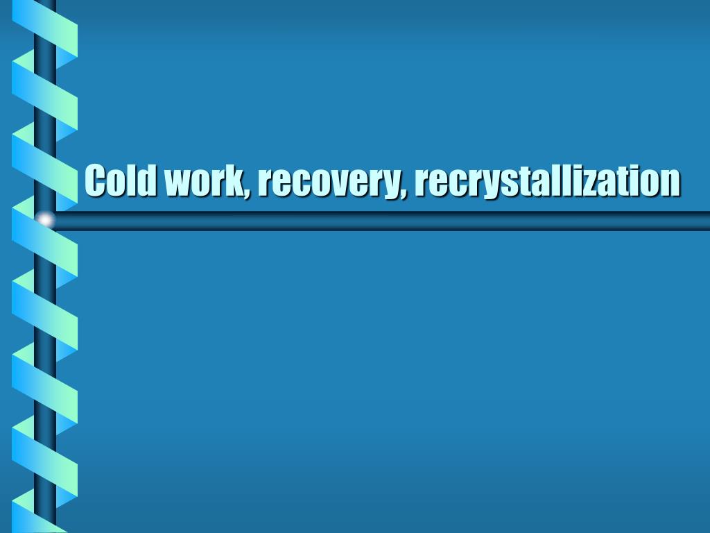 PPT - Cold work, recovery, recrystallization PowerPoint Presentation ...