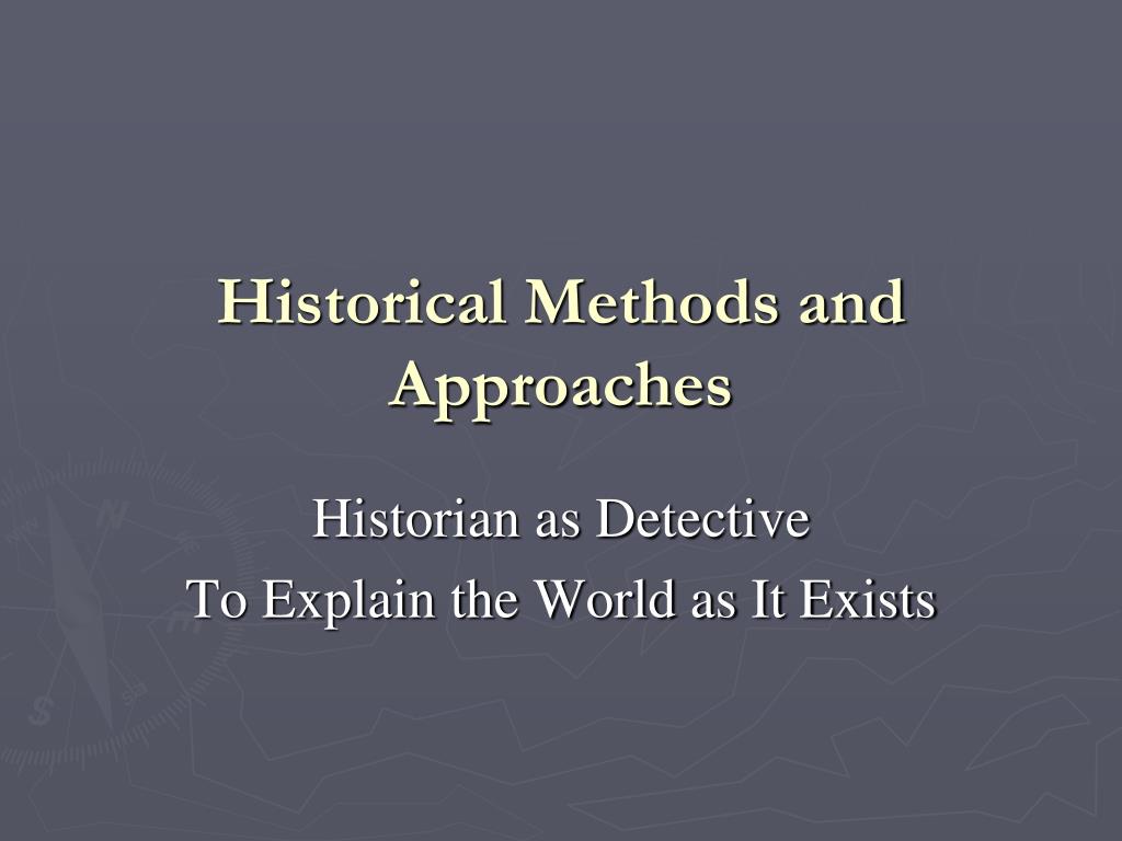 PPT - Historical Methods and Approaches PowerPoint Presentation, free ...