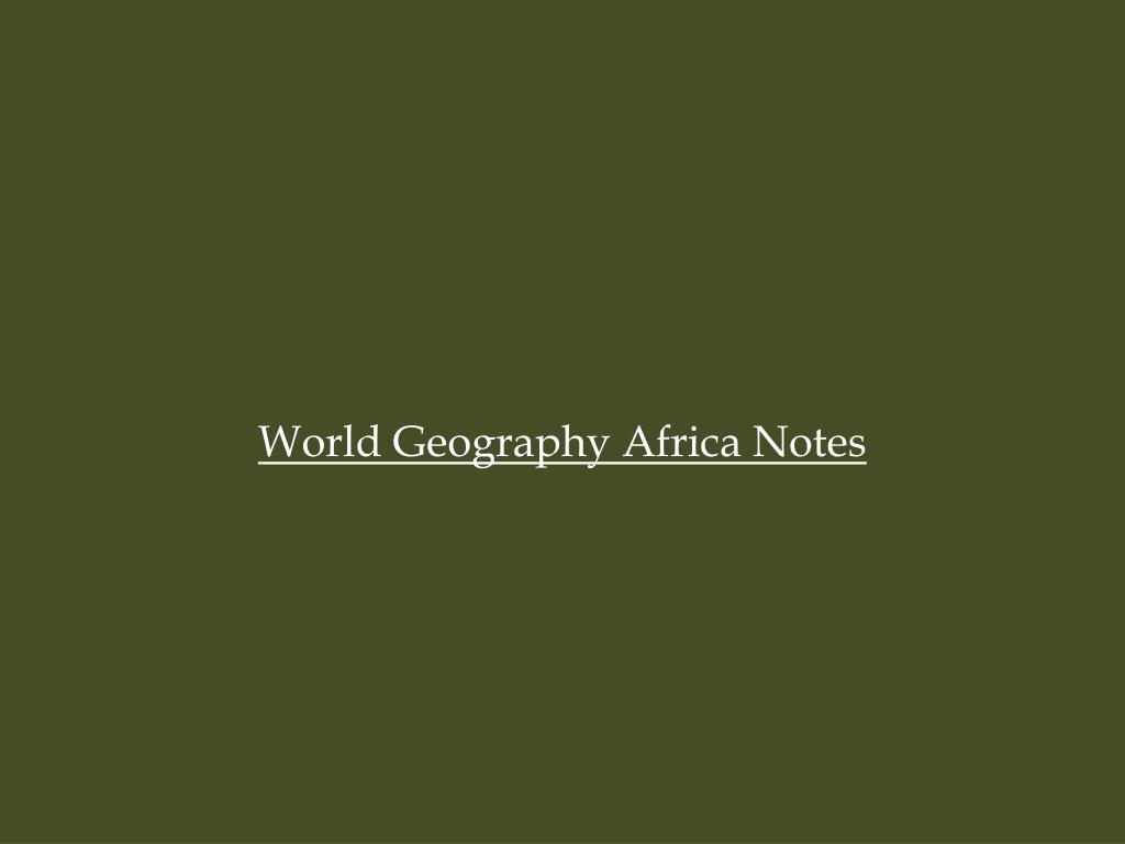 PPT - World Geography Africa Notes PowerPoint Presentation, free ...