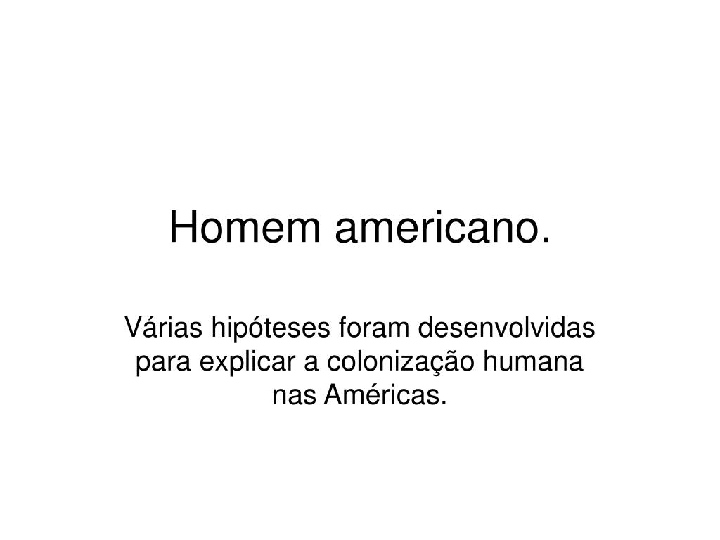 PPT - Homem americano. PowerPoint Presentation, free download - ID:2941746