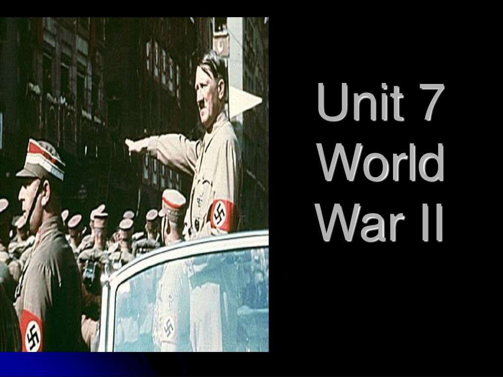 PPT - Unit 7 World War II PowerPoint Presentation, free download - ID ...