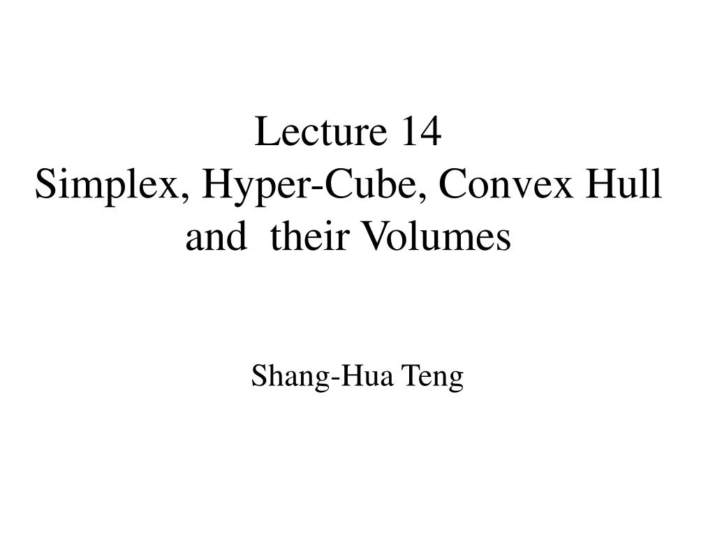 PPT - Lecture 14 Simplex, Hyper-Cube, Convex Hull and their Volumes ...