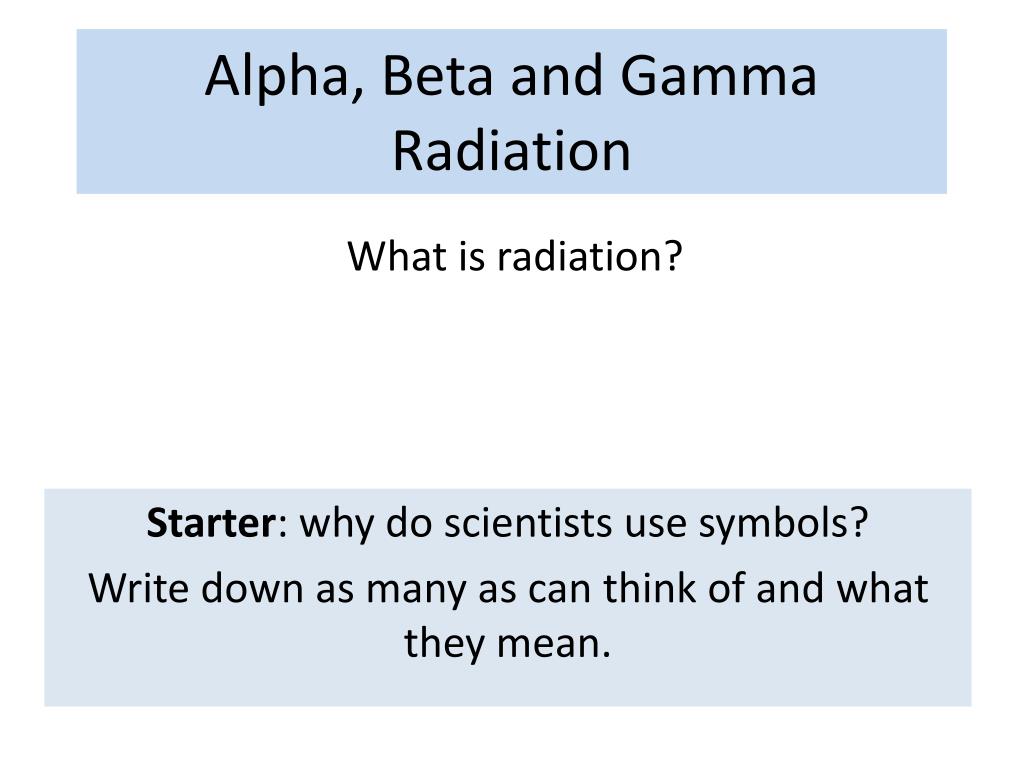PPT - Alpha, Beta and Gamma Radiation PowerPoint Presentation, free ...