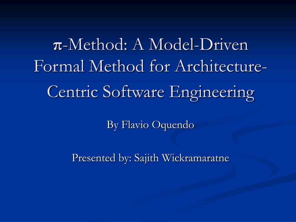 PPT - π -Method: A Model-Driven Formal Method for Architecture-Centric ...