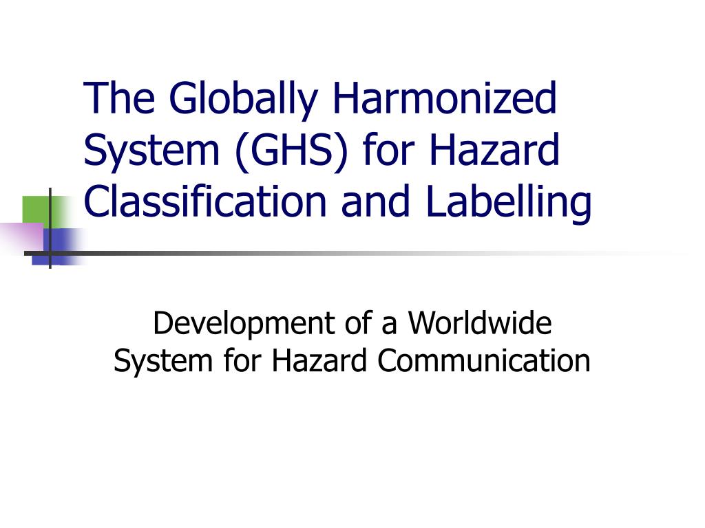 PPT - The Globally Harmonized System (GHS) for Hazard Classification ...