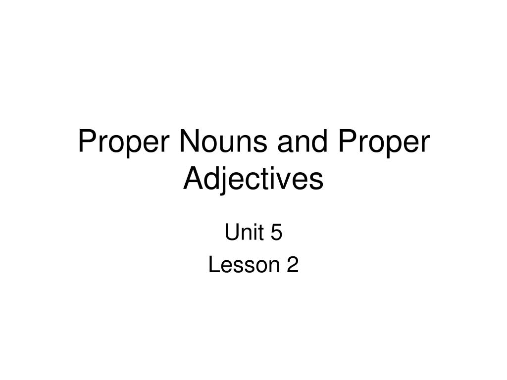 PPT - Proper Nouns and Proper Adjectives PowerPoint Presentation, free ...