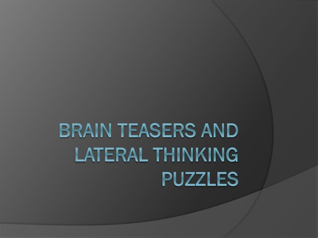 PPT - brain Teasers and Lateral Thinking Puzzles PowerPoint ...