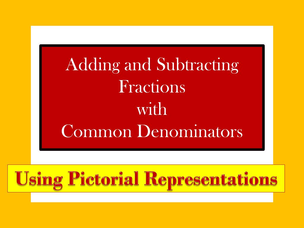 PPT - Adding and Subtracting Fractions with Common Denominators ...