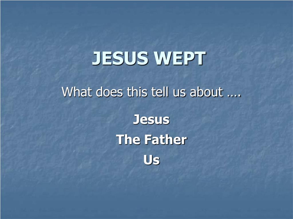 PPT - JESUS WEPT PowerPoint Presentation, free download - ID:2948462