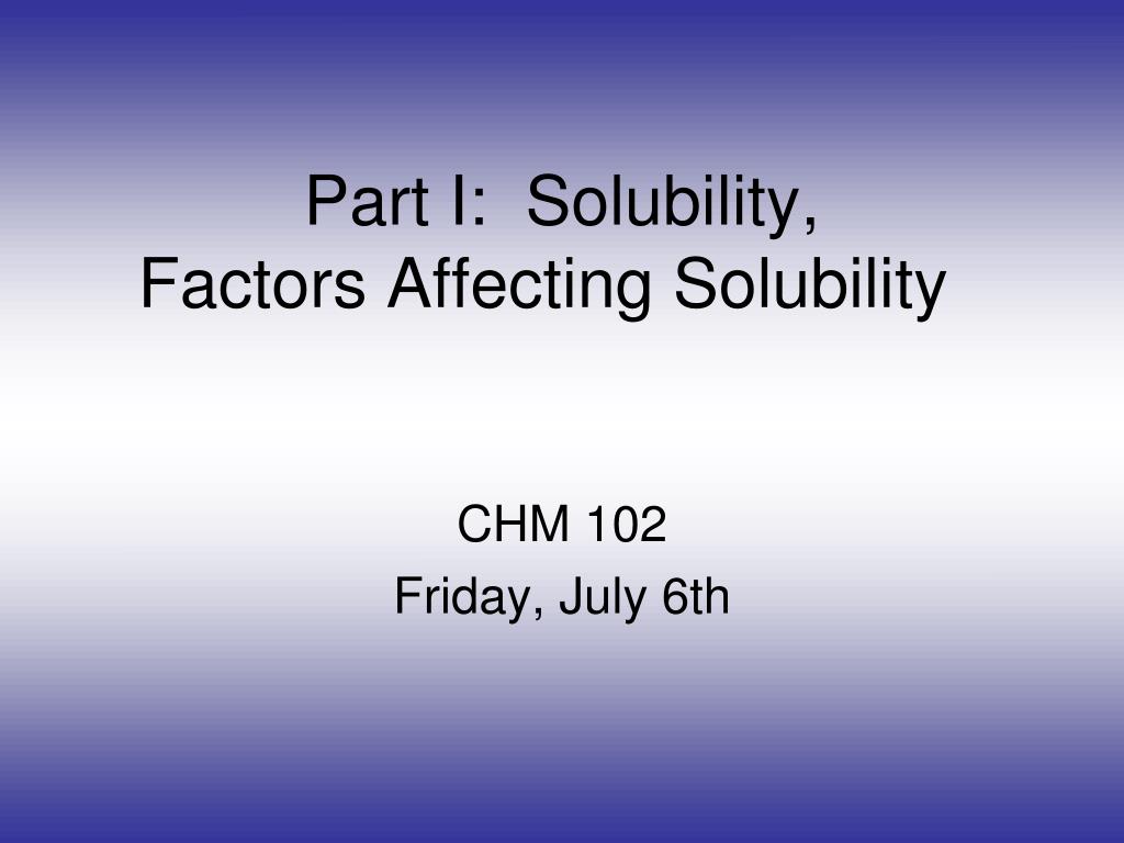 PPT - Part I: Solubility, Factors Affecting Solubility PowerPoint ...