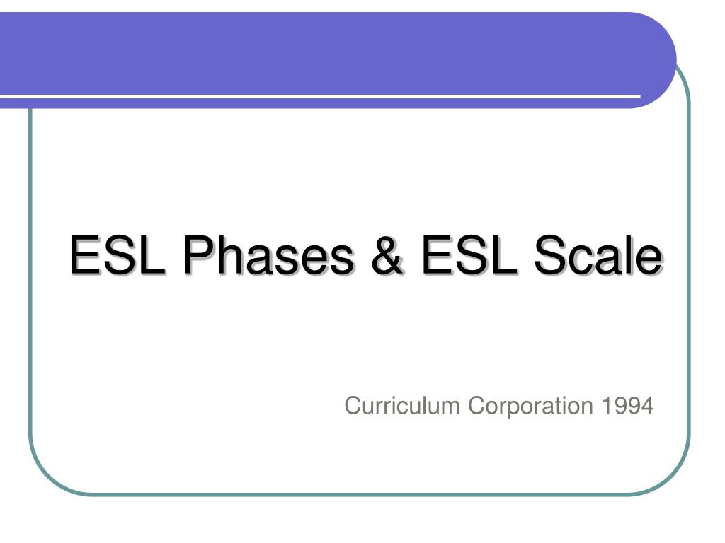 PPT - ESL Phases & ESL Scale PowerPoint Presentation, free download ...