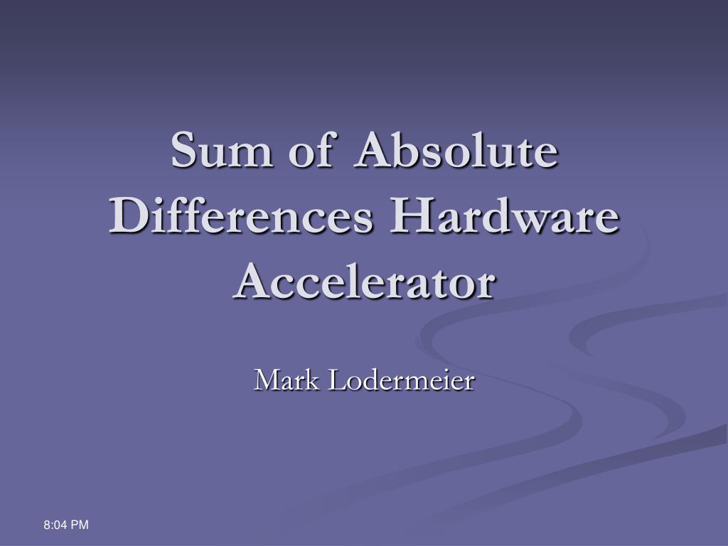 PPT - Sum of Absolute Differences Hardware Accelerator PowerPoint ...