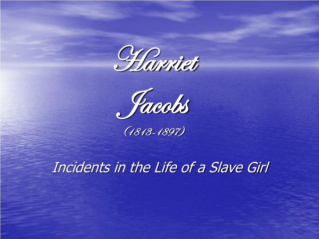 PPT - Harriet Jacobs (1813-1897) PowerPoint Presentation, free download ...
