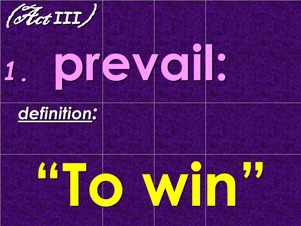 PPT - (Act III ) 1. prevail: PowerPoint Presentation, free download ...