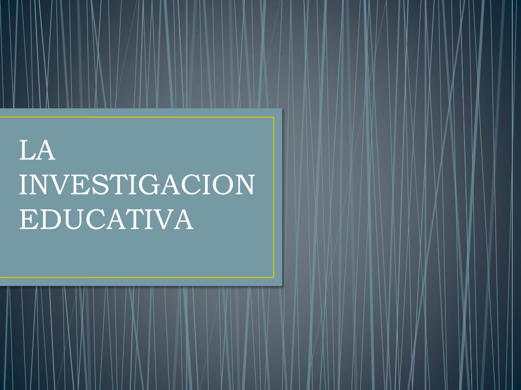 PPT - LA INVESTIGACION EDUCATIVA PowerPoint Presentation, free download ...