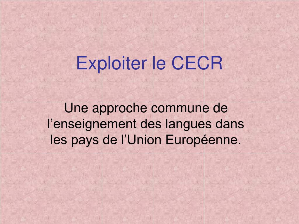 PPT - Exploiter le CECR PowerPoint Presentation, free download - ID:2954685