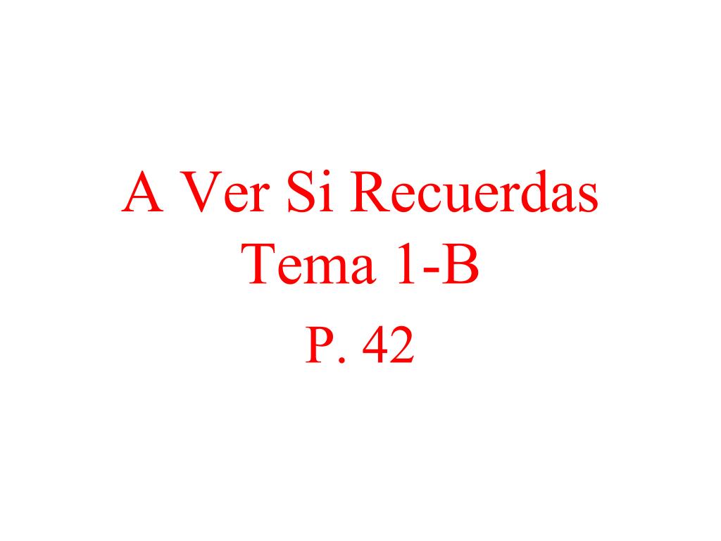 PPT - A Ver Si Recuerdas Tema 1-B PowerPoint Presentation, free ...