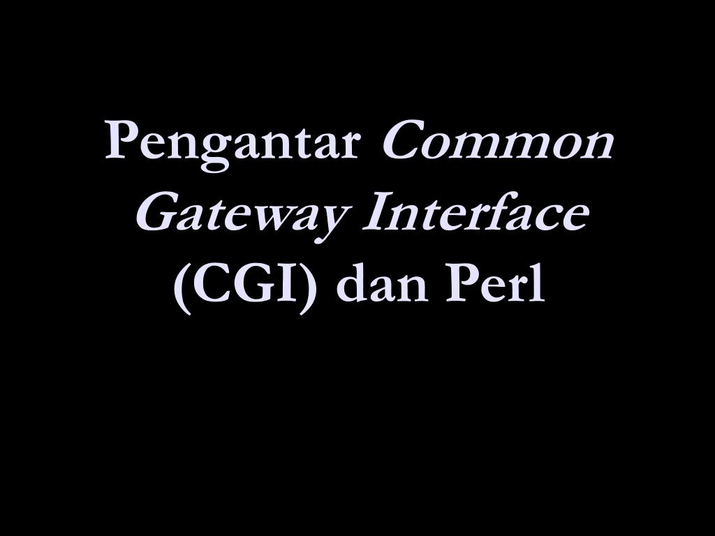 PPT - Pengantar Common Gateway Interface (CGI) dan Perl PowerPoint ...