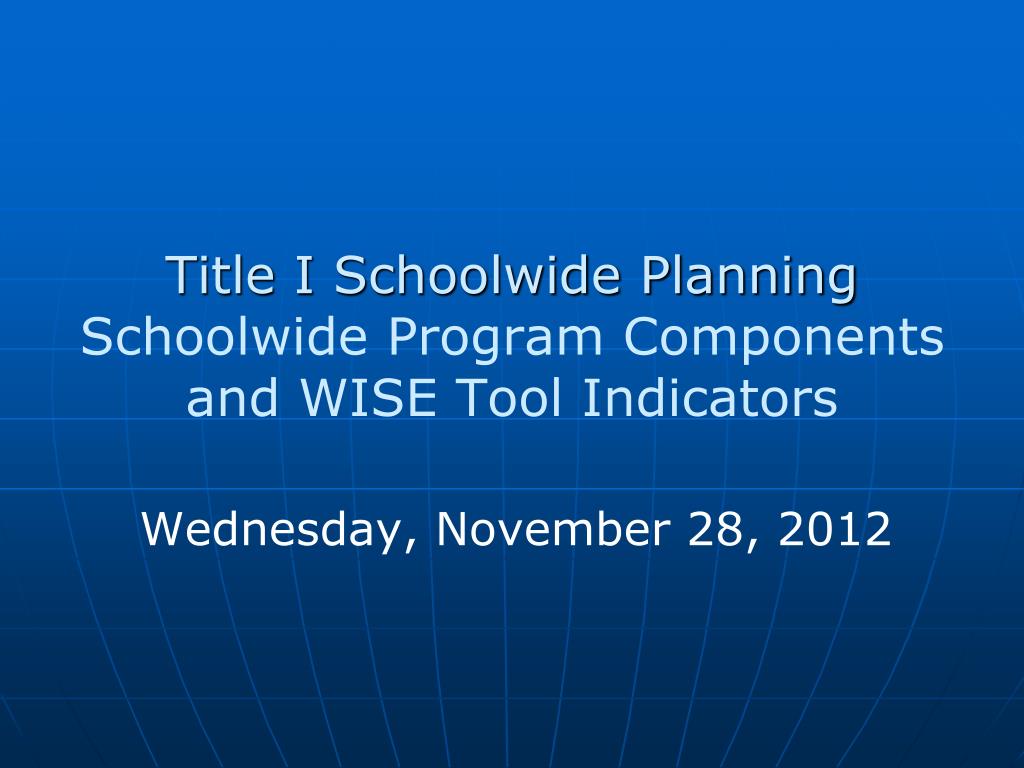 PPT - Title I Schoolwide Planning Schoolwide Program Components and WISE Tool Indicators ...