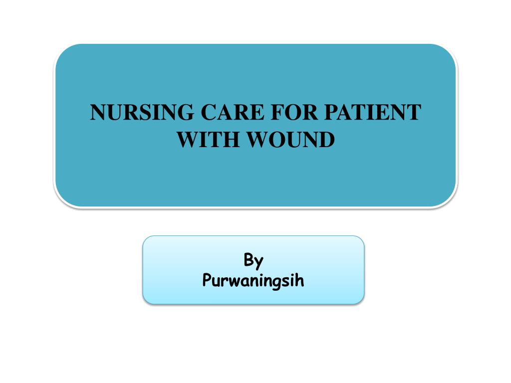 PPT - NURSING CARE FOR PATIENT WITH WOUND PowerPoint Presentation, free ...