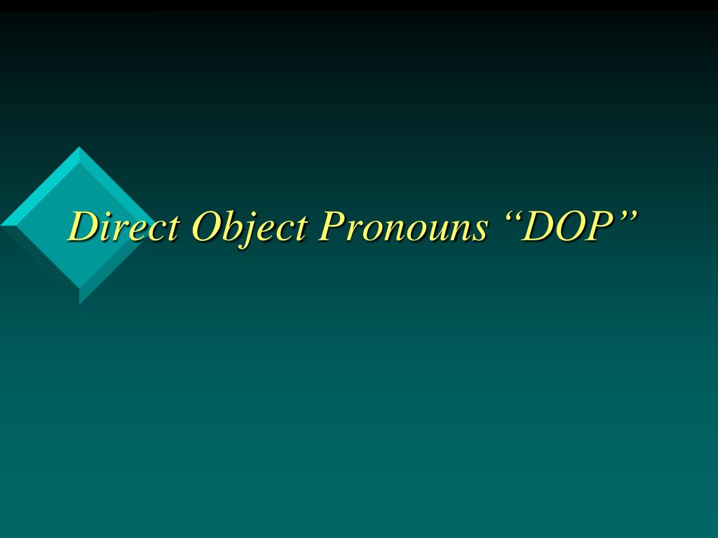 PPT - Direct Object Pronouns “DOP” PowerPoint Presentation, free ...