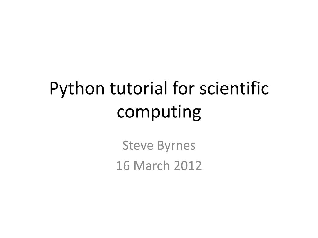 Ppt Python Tutorial For Scientific Computing Powerpoint Presentation Id2961015