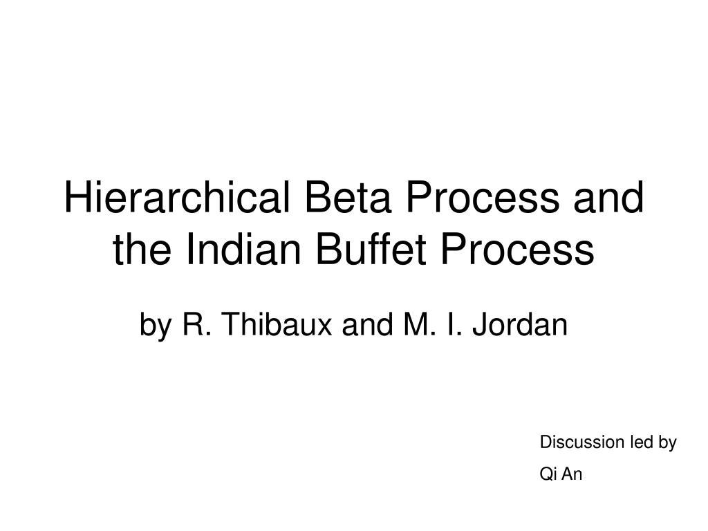 PPT - Hierarchical Beta Process and the Indian Buffet Process ...