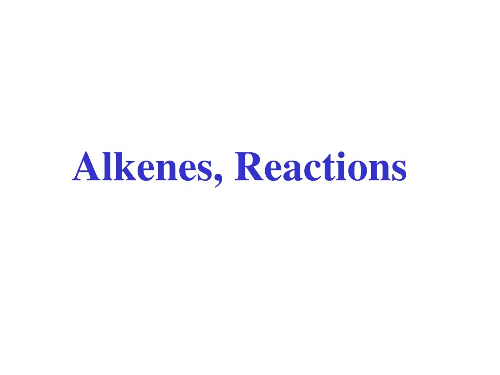PPT - Alkenes, Reactions PowerPoint Presentation, free download - ID ...