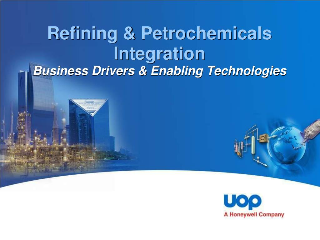 PPT - Refining & Petrochemicals Integration Business Drivers & Enabling ...