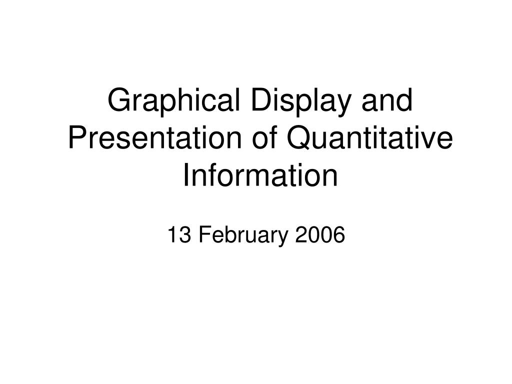 PPT - Graphical Display and Presentation of Quantitative Information ...