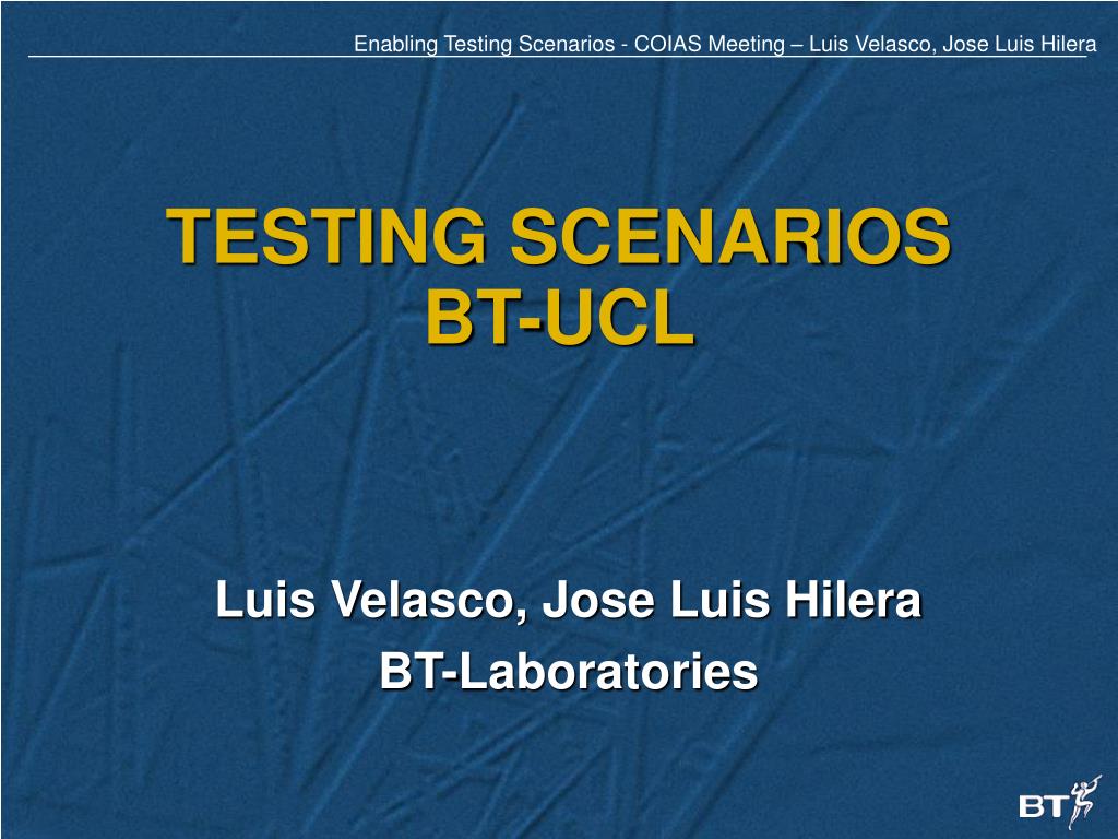 PPT - TESTING SCENARIOS BT-UCL PowerPoint Presentation, free download ...