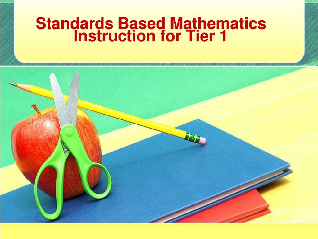 PPT - Standards Based Mathematics Instruction for Tier 1 PowerPoint ...