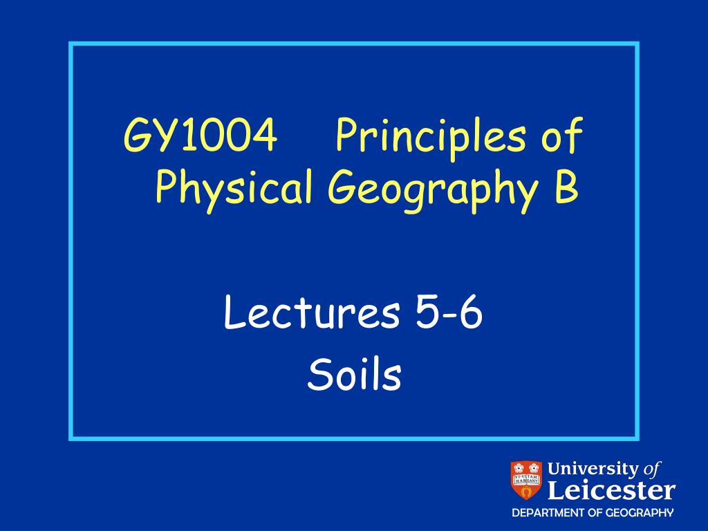 PPT - GY1004 Principles of Physical Geography B Lectures 5-6 Soils ...