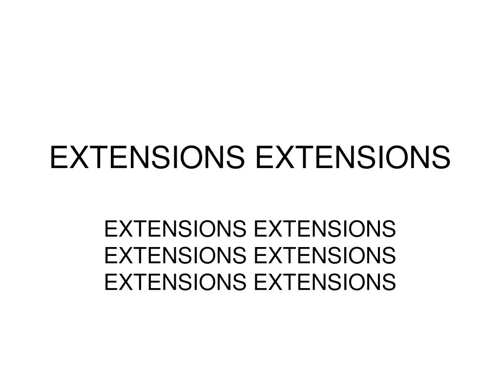 PPT - EXTENSIONS EXTENSIONS PowerPoint Presentation, free download - ID ...
