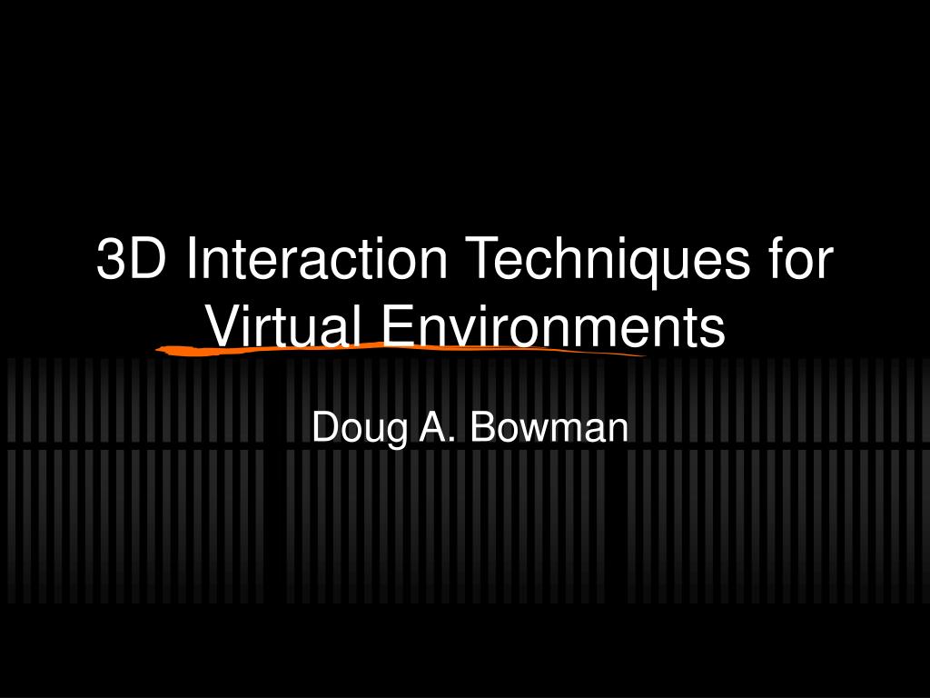 PPT - 3D Interaction Techniques for Virtual Environments PowerPoint ...