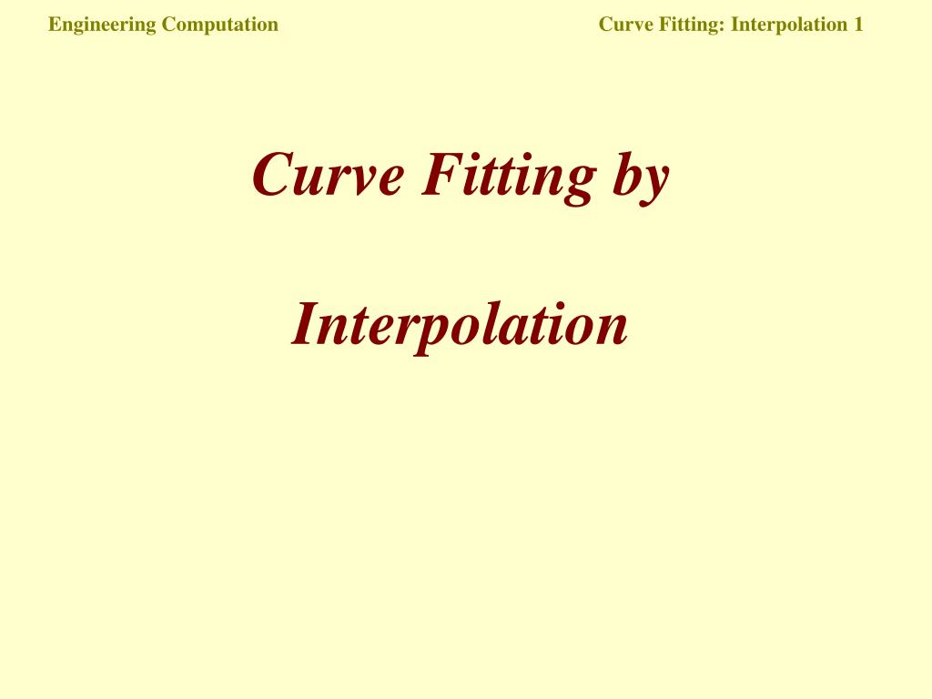 PPT - Engineering Computation Curve Fitting: Interpolation 1 PowerPoint ...