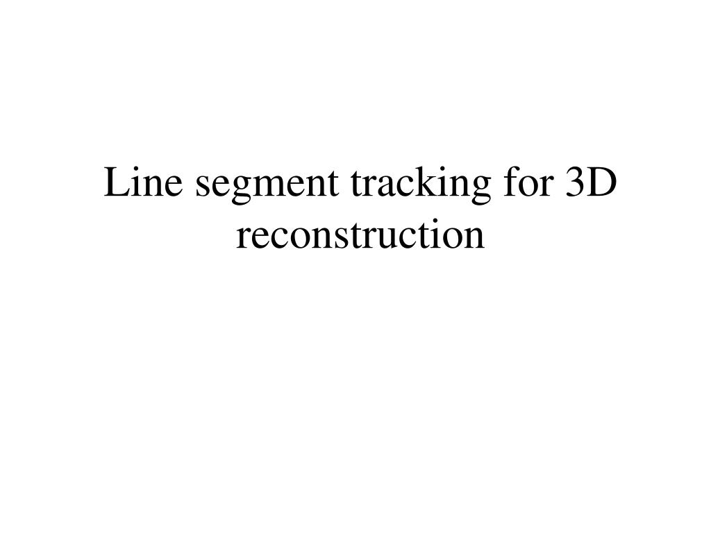 PPT - Line segment tracking for 3D reconstruction PowerPoint ...