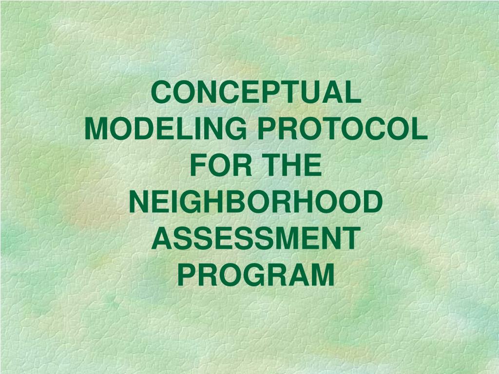 PPT - Neighborhood Assessment Program: Conceptual Modeling Protocol for ...