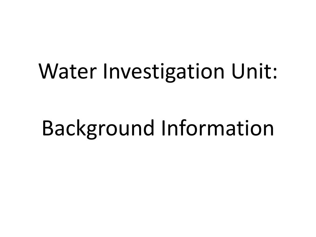 PPT - Water Investigation Unit: Background Information PowerPoint ...