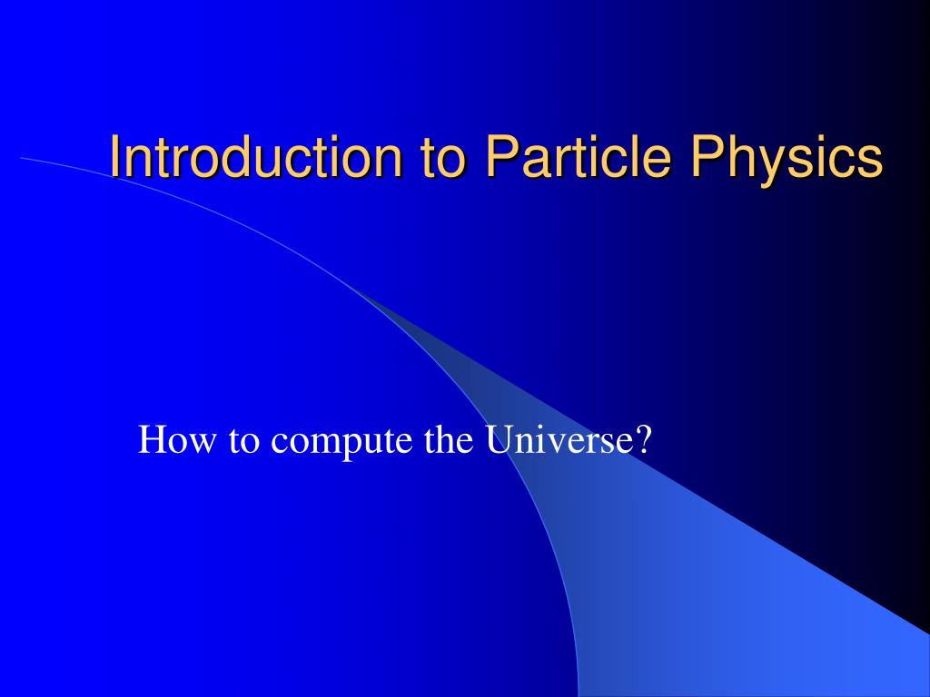 PPT - Introduction to Particle Physics PowerPoint Presentation, free ...