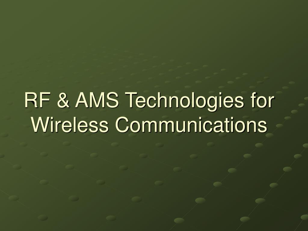 PPT - RF & AMS Technologies for Wireless Communications PowerPoint ...