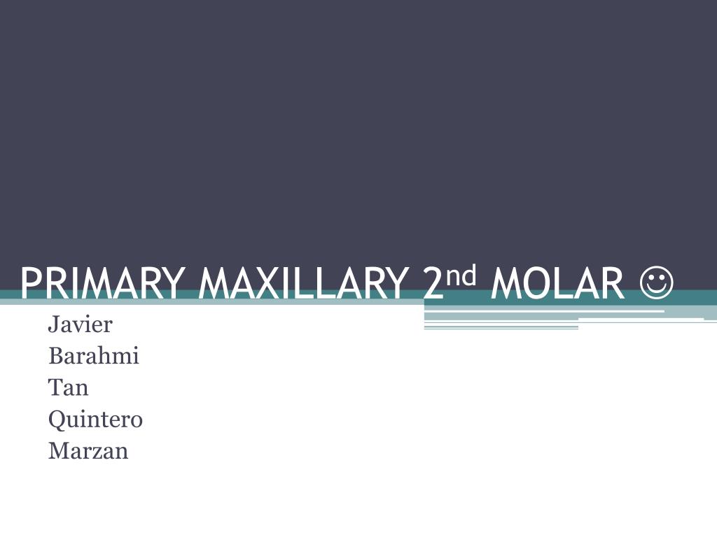 PPT - PRIMARY MAXILLARY 2 nd MOLAR PowerPoint Presentation, free ...