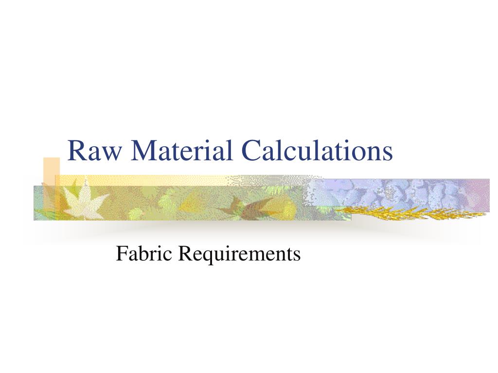 PPT - Raw Material Calculations PowerPoint Presentation, free download ...