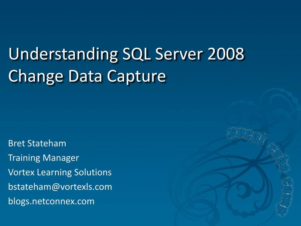 PPT - Understanding SQL Server 2008 Change Data Capture PowerPoint Presentation - ID:2982578