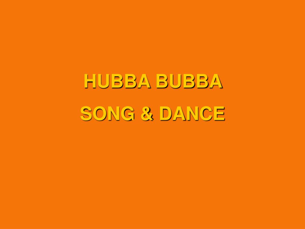 PPT - HUBBA BUBBA SONG & DANCE PowerPoint Presentation, free download ...