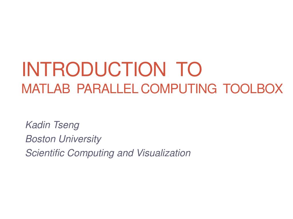 PPT - Introduction to MATLAB parallel computing toolbox PowerPoint Presentation - ID:2985712