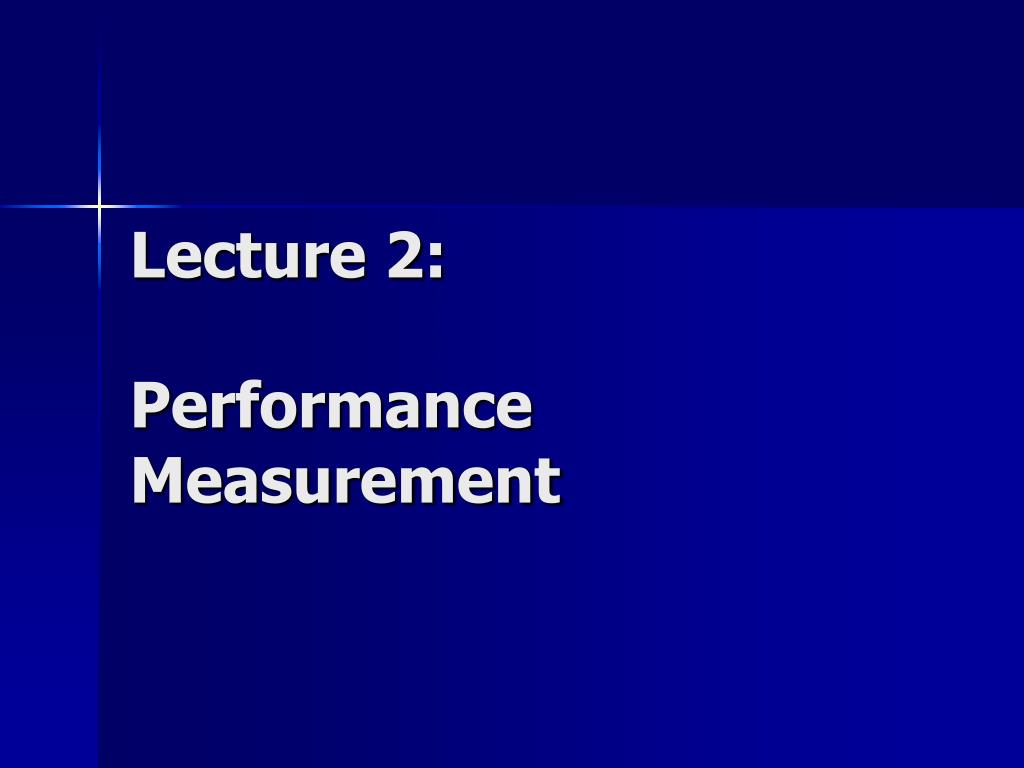 PPT - Lecture 2: Performance Measurement PowerPoint Presentation, free ...