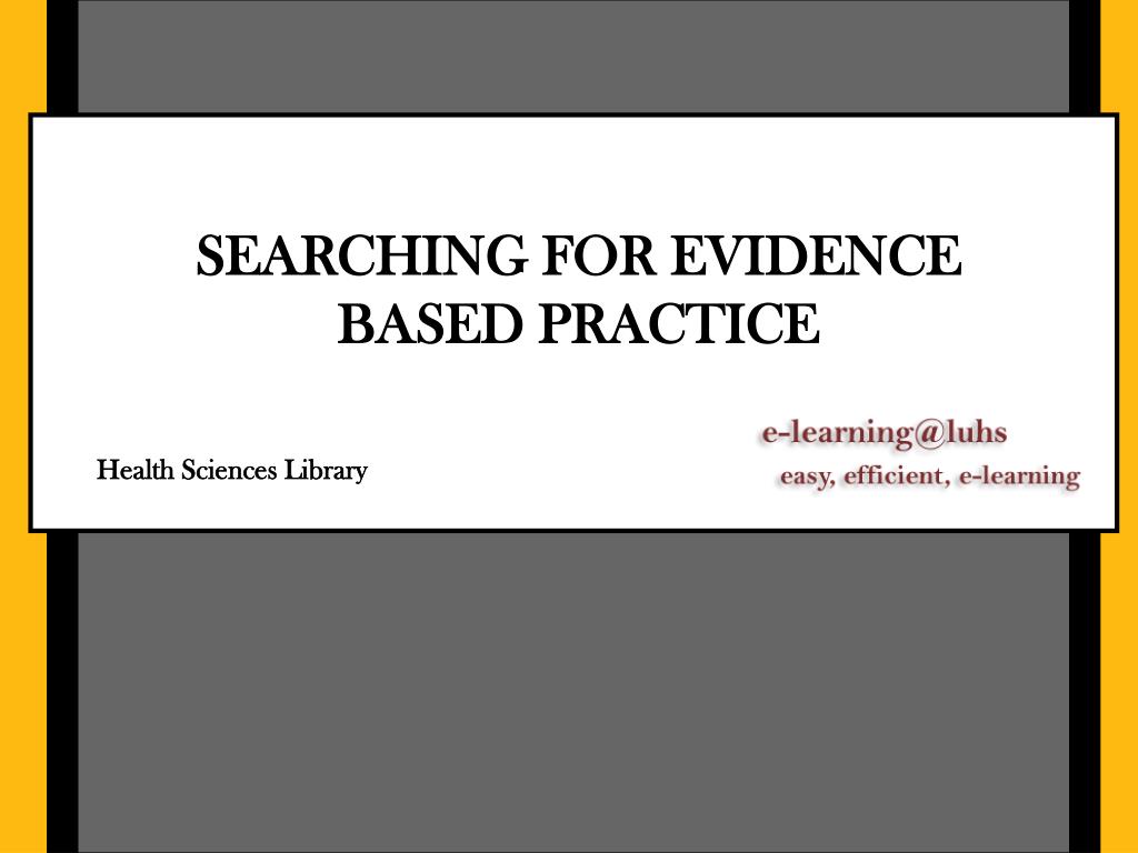 PPT - SEARCHING FOR EVIDENCE BASED PRACTICE PowerPoint Presentation ...